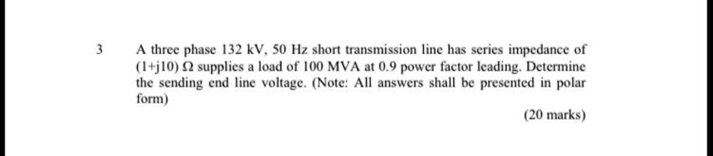 3 A three phase 132 kV, 50 Hz short transmission line has series ...