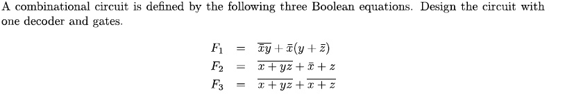 SOLVED: A combinational circuit is defined by the following three Boolean equations. Design the ...