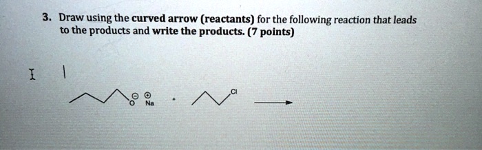 SOLVED:Draw using the curved arrow (reactants) for the following ...