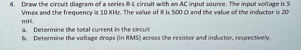 SOLVED: 4.Draw the circuit diagram of a series R-L circuit with an AC input source.The input ...