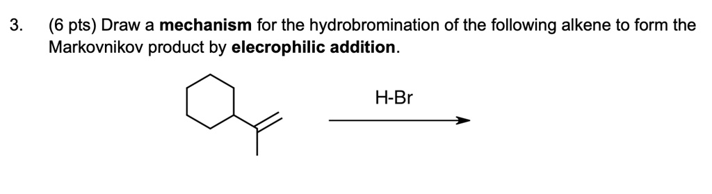 SOLVED: Draw a mechanism for the hydrobromination of the following ...