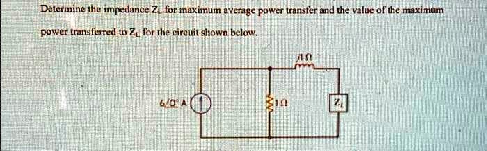 SOLVED: Determine the impedance Z₁ for maximum average power transfer ...