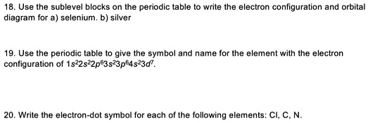 SOLVED: Use the sublevel blocks on Ihe periodic table write the electron conliguralion and ...