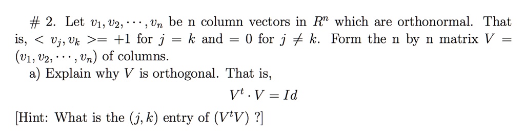 SOLVED: # 2. Let U1,' U2, Un be n column vectors in Rnwhich are orthonormal. That is, = +1 for j ...