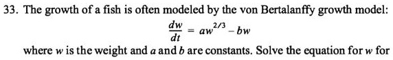 33. The growth of a fish is often modeled by the von Bertalanffy growth ...