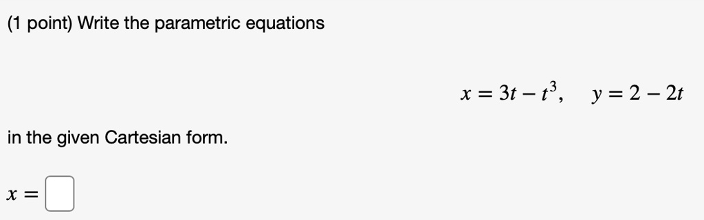 Solved 1 Point Write The Parametric Equations X 3t T3 Y 2 2t In The Given Cartesian Form