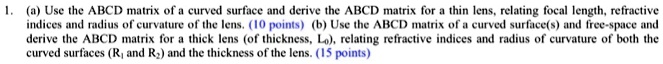 SOLVED: Use the ABCD matrix of a curved surface and derive the ABCD ...