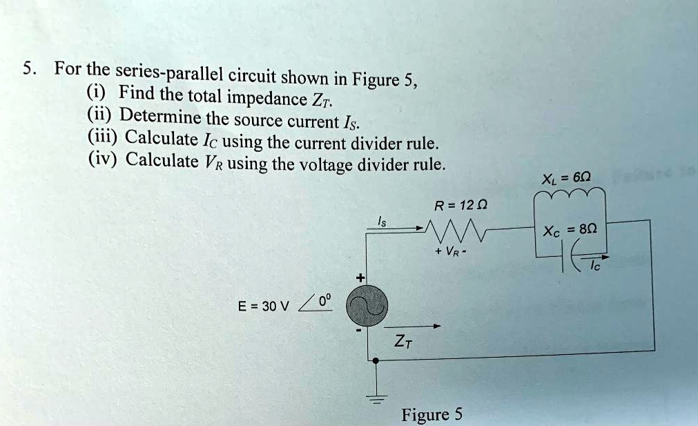 5. For the series-parallel circuit shown in Figure 5, (i) Find the total impedance ZT. (ii ...
