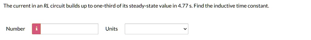 the current in an rl circuit builds up to one third of its steady state ...