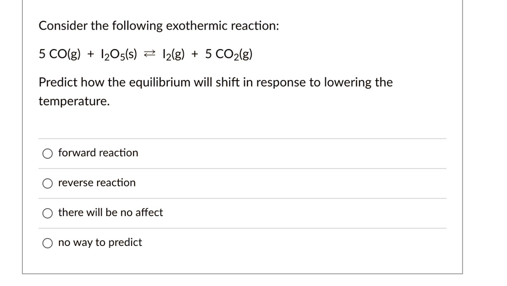 consider the following exothermic reaction 5 cog i2o5s 7 izlg 5 cozlg ...