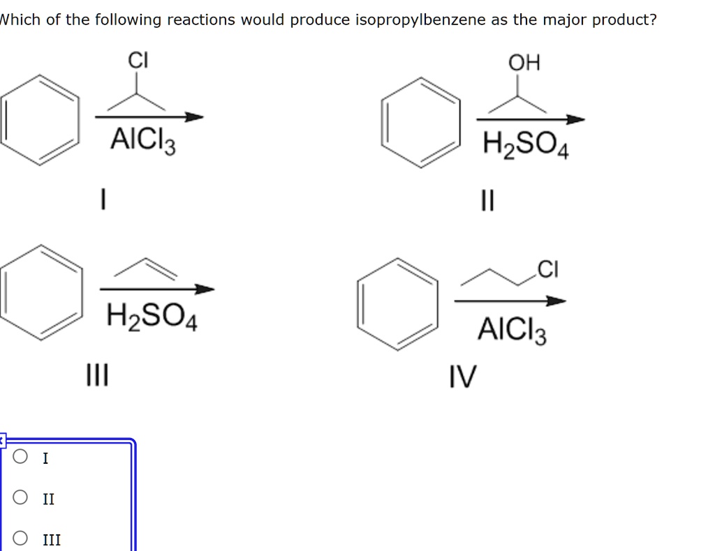 SOLVED: Nhich of the following reactions would produce isopropylbenzene ... SOLVED: Nhich of the following reactions would produce isopropylbenzene ...