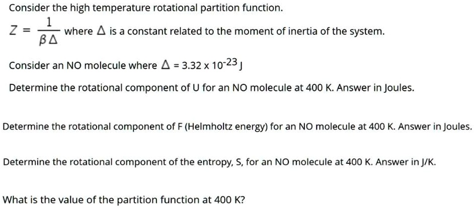Consider the high temperature rotational partition function. Z = (1)/(βΔ) where Δis a constant ...