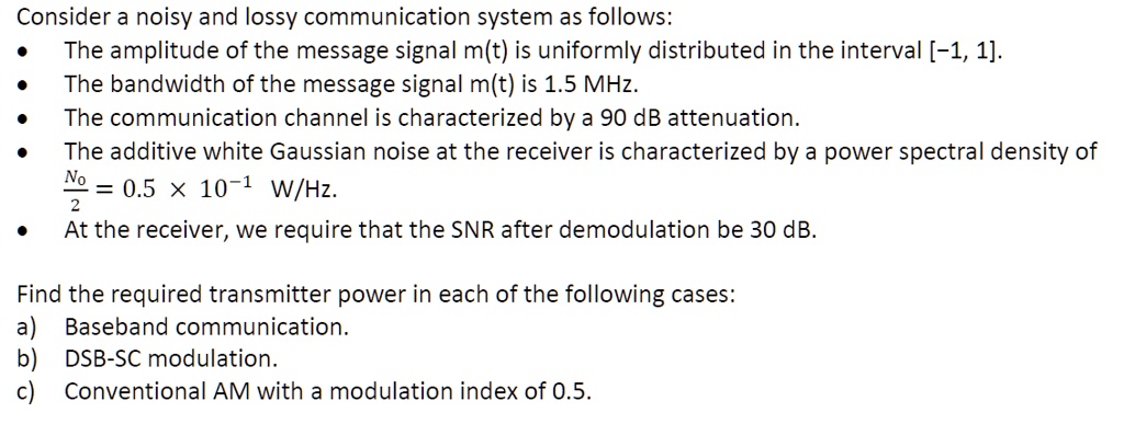 SOLVED: Consider a noisy and lossy communication system as follows: The amplitude of the message ...