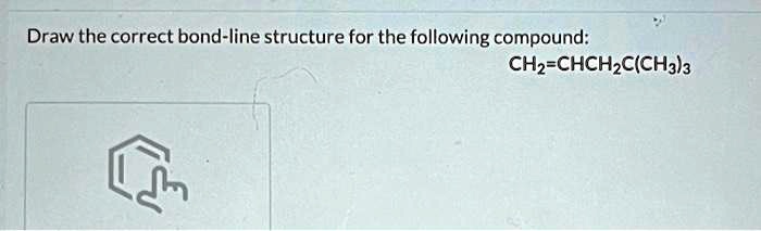 SOLVED: Draw the correct bond-line structure for the following compound: CH=CHCHC(CH3)3