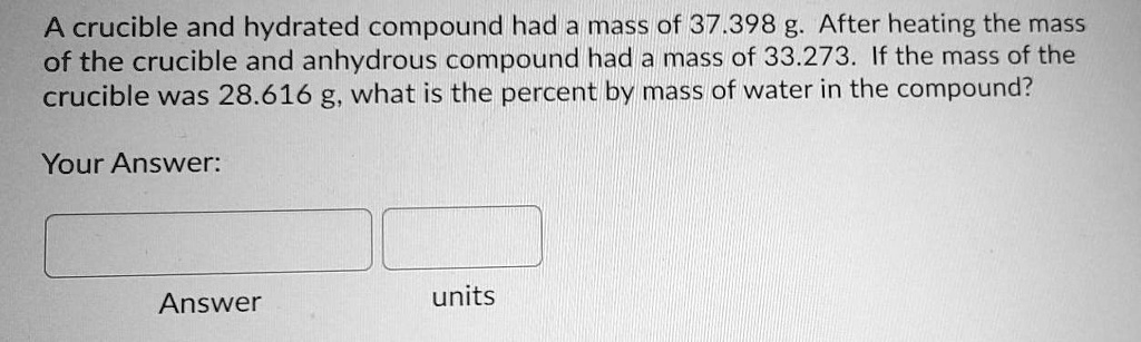 SOLVED: A crucible and hydrated compound had a mass of 37.398 g After ...