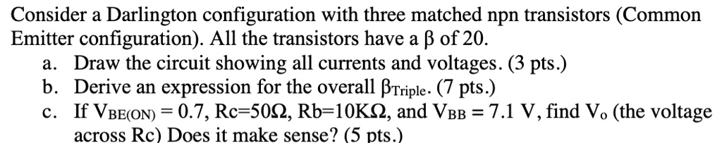 Consider a Darlington configuration with three matched npn transistors ...