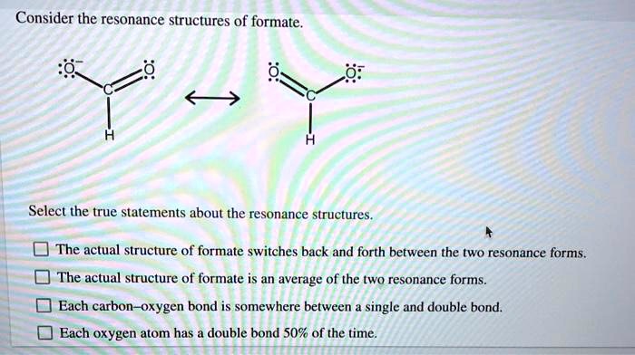 Consider the resonance structures of formate select the true...
