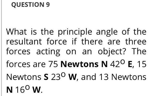 SOLVED: QUESTION 9 What is the principle angle of the resultant force ...