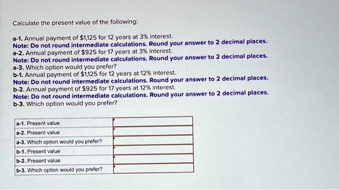 SOLVED: help Calculate the present value of the following a-1.Annual payment of 1,125 for 12 ...