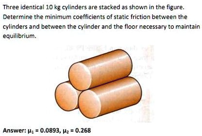 Three identical 10 kg cylinders are stacked as shown in the figure. Determine the minimum ...