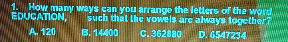 SOLVED: W How many ways can You arrange the letters of the word EDuCATON such that the vowels ...
