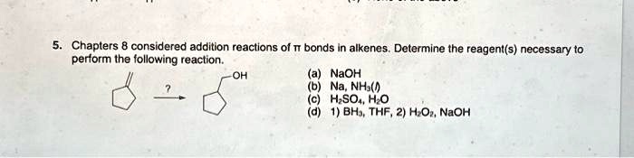SOLVED: Texts: 5. Chapter 8 considered addition reactions of C=C bonds ...