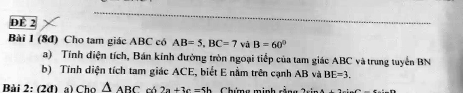 ?? 2 Bài 1 (8?) Cho tam giác ABC có AB=5, BC= 7 và B = 60° a) Tính di?n tích, Bán kính ???ng ...