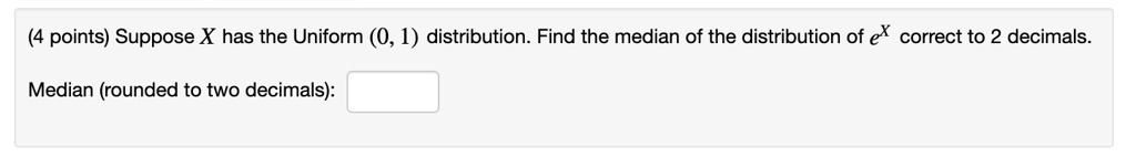 SOLVED: points) Suppose X has the Uniform (0, 1) distribution. Find the ...