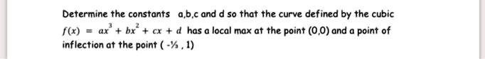 SOLVED: Determine the constants a, b, c, and d so that the curve ...