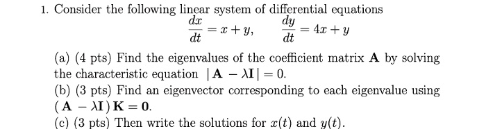SOLVED:Consider the following linear system of differential equations dI dy =x+y, 4x + y dt pts ...