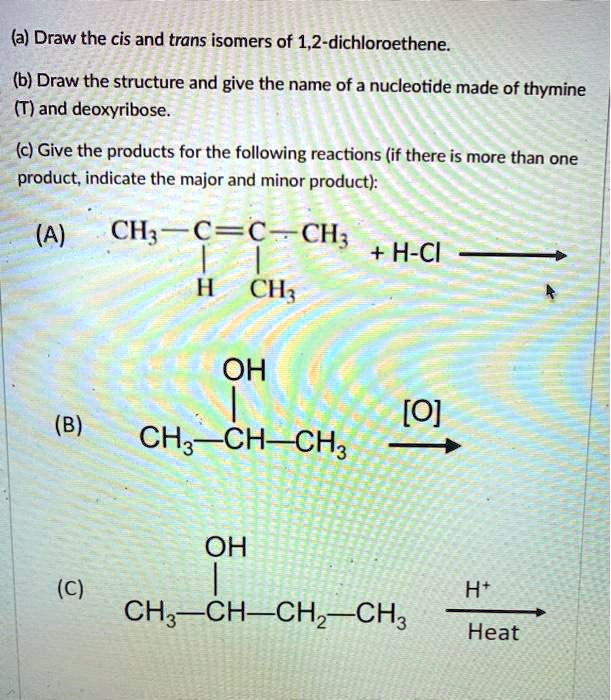 SOLVED: (a) Draw the cis and trans isomers of 1,2-dichloroethene. (b) Draw the structure and ...
