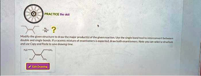 SOLVED: Practice the skill. Modify the given structure to draw the major product(s) of the given ...