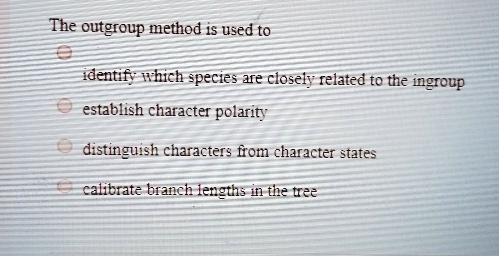 SOLVED: The outgroup method is used to identiffj which species are ...