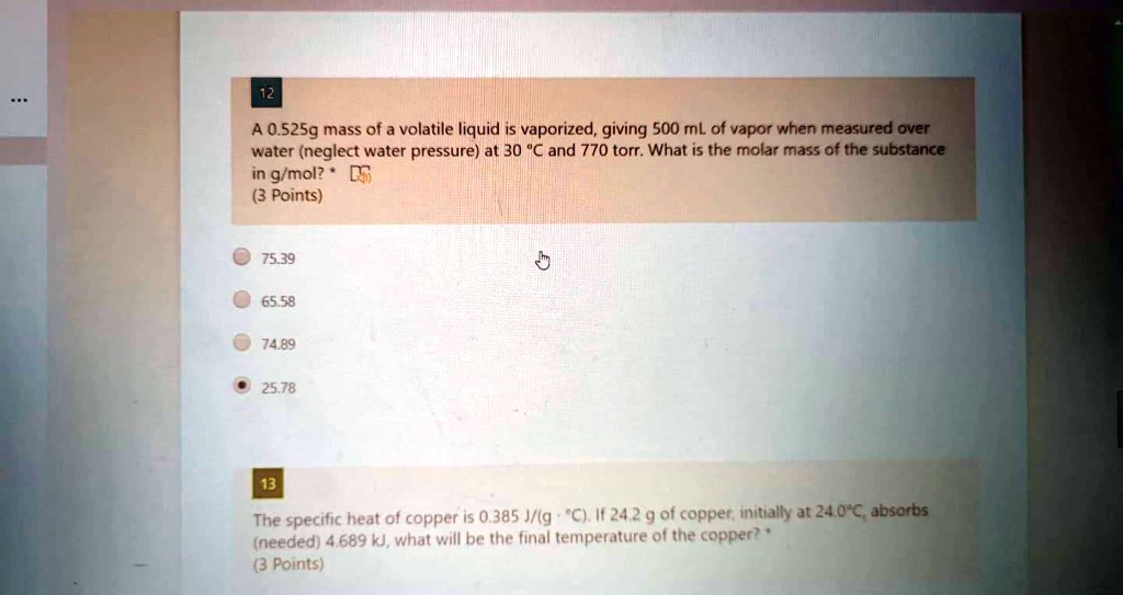 SOLVED: A 0.525g mass of a volatile liquid is vaporized, giving 500 mL of vapor when measured ...