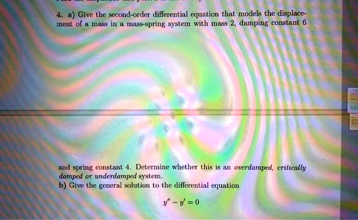 a give the second order differential equation that models the displace ...