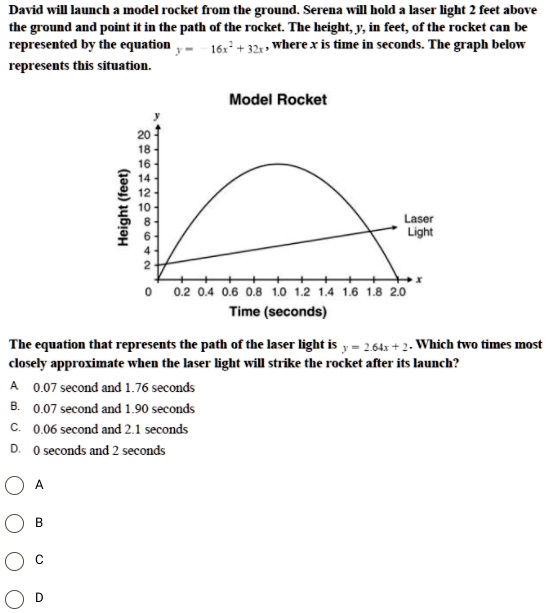 David will launch a model rocket from the ground. Serena will hold a laser light 2 feet above ...