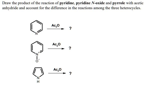 Draw the product of the reaction of pyridine, pyridine N-oxide and ...