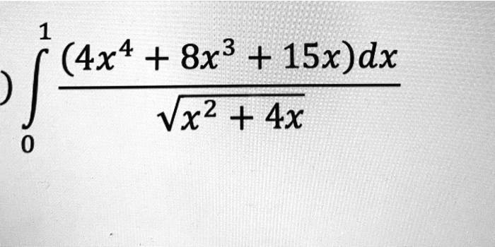SOLVED: (4x^4 + 8x^3 + 15x)dx + fâˆš(x^2 + 4x)