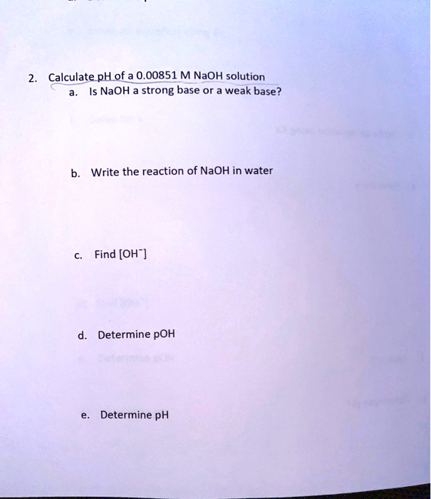 SOLVED: Calculate pH of a 0.00851 M NaOH solution NaOH a strong base or ...