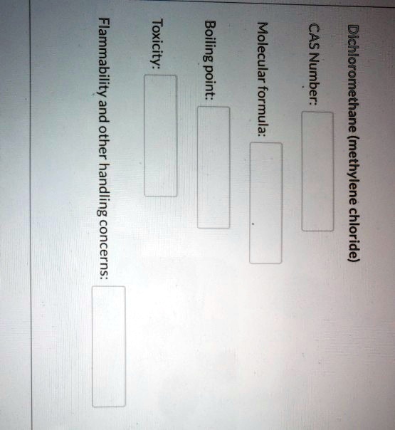 SOLVED: Flammability Toxicity: Boiling point: N Dichloromethane and ...