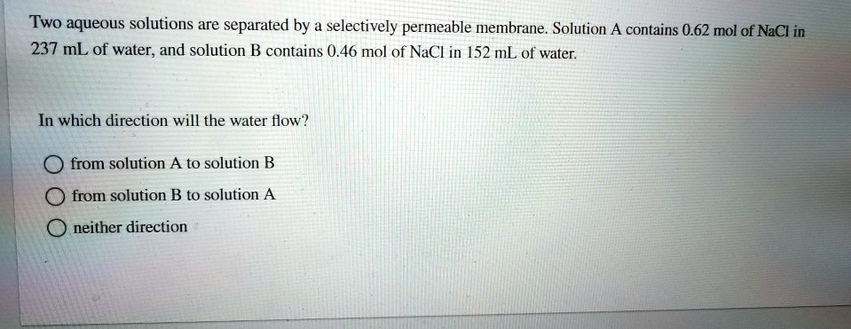 SOLVED: Two aqueous solutions are separated by a selectively permeable membrane. Solution A ...