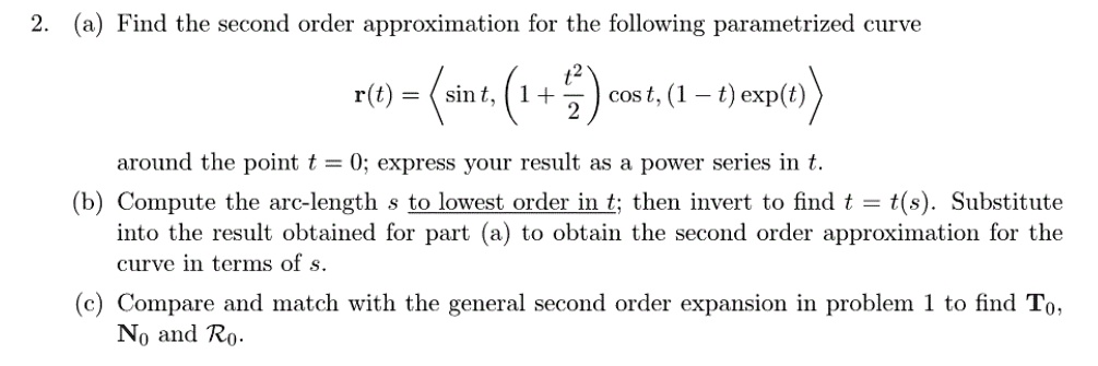 SOLVED: Find the second order approximation for the following parametrized curve r(t) sin t, + 2 ...