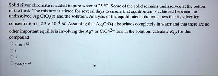 SOLVED: Solid silver chromate is added to pure water at 25 Â°C. Some of ...