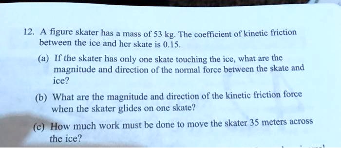 SOLVED: 12. A figure skater has mass of 53 kg: The coefficient of ...