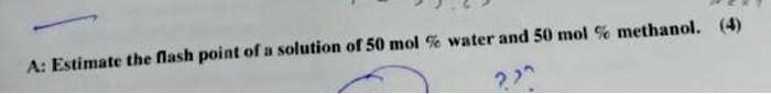SOLVED: Estimate the flash point of a solution of 50 mol% water and 50 ...