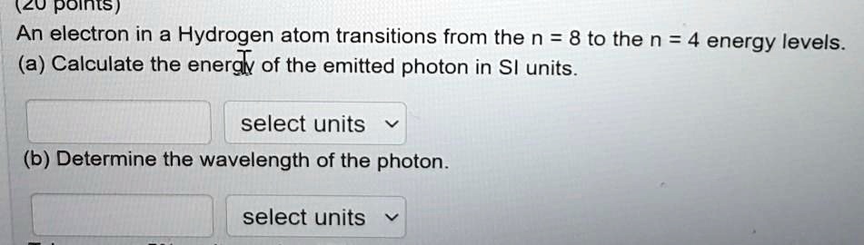 SOLVED: (zu poins) An electron in a Hydrogen atom transitions from the ...