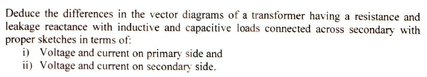deduce the differences in the vector diagrams of a transformer having a ...