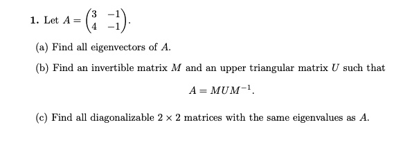 SOLVED: Let A = Find all eigenvectors of A. Find an invertible matrix M ...