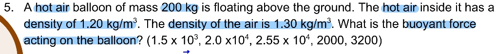 SOLVED: 5 A hot air balloon of mass 200 kg is floating above the ground ...