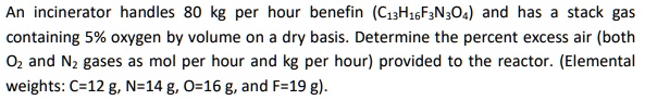 SOLVED: An incinerator handles 80 kg per hour of benefin (C3HFNO) and ...